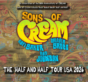 SONS OF CREAM – THE ‘HALF AND HALF’ TOUR USA 2026: CELEBRATING THE ...